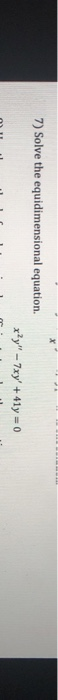 Solved 7) Solve the equidimensional equation. x"y" - 7xy' | Chegg.com