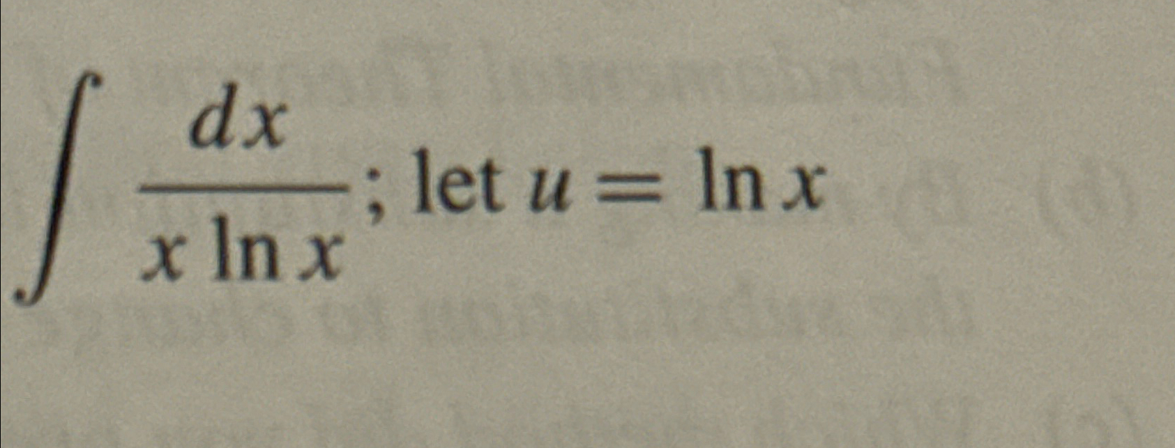 Solved ∫﻿﻿dxxlnx; let u=ln⁡xFind the indefinite integral | Chegg.com