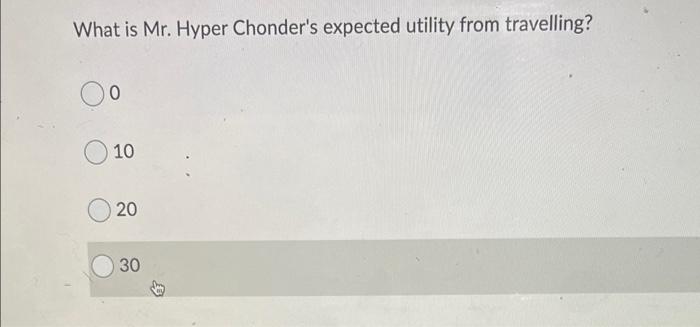 Solved Mr. Hyper Chonder has wanderlust but he is afraid of | Chegg.com