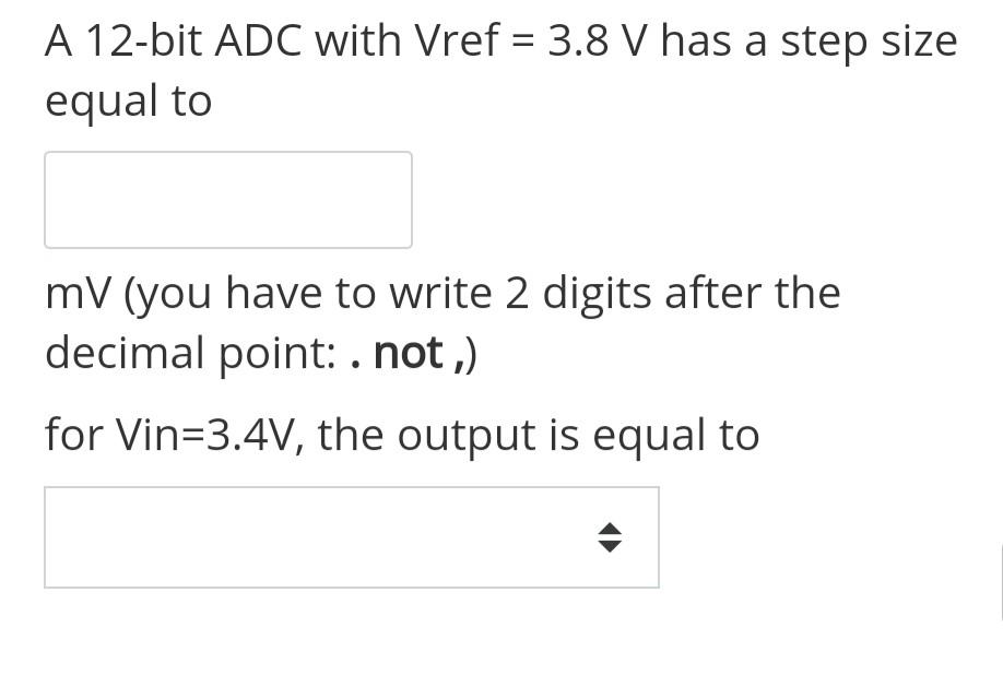 Solved A 12-bit ADC with Vref = 3.8 V has a step size equal | Chegg.com