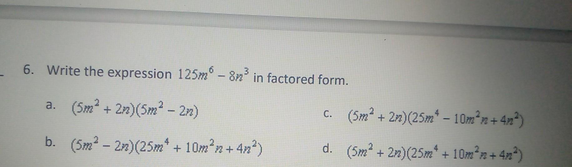 Solved 6. Write the expression 125m6−8n3 in factored form. | Chegg.com