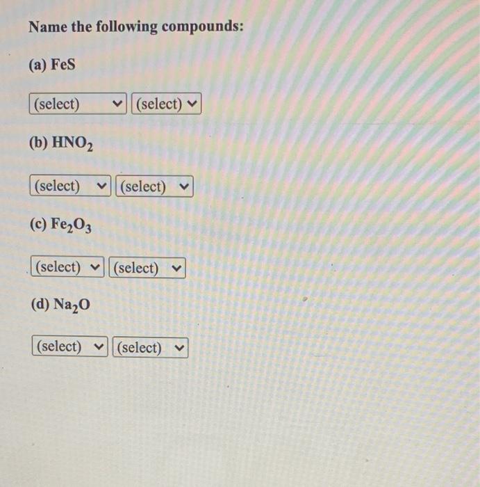 Solved Name the following compounds: (a) Fes (select) | Chegg.com