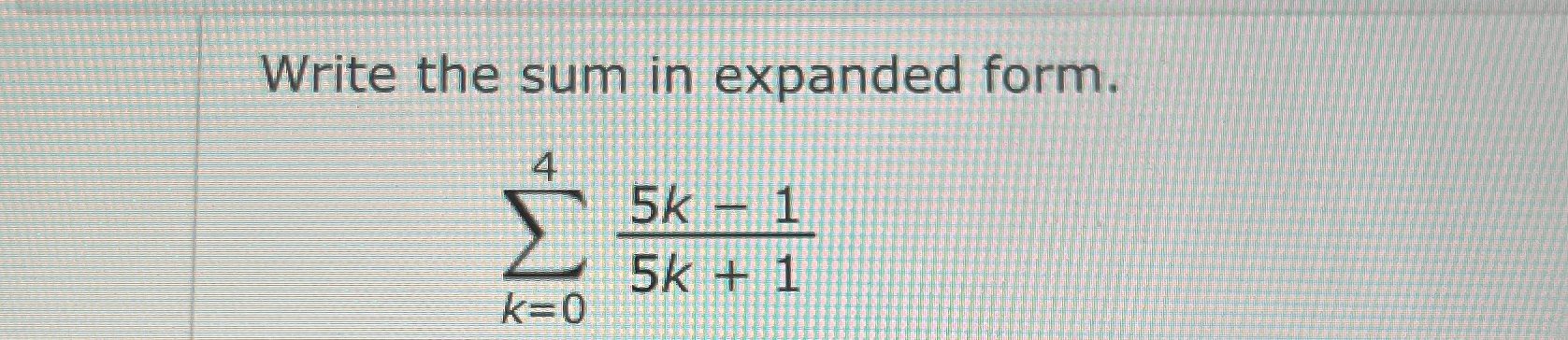 Solved Write the sum in expanded form.∑k=045k-15k+1 | Chegg.com