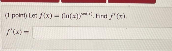 Solved (1 point) Let f(x)=(ln(x))sed(x) f′(x)= | Chegg.com