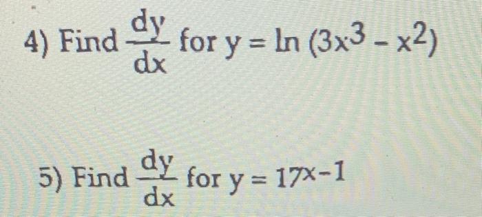 Solved Find dxdy for y=ln(3x3−x2) 5) Find dxdy for y=17x−1 | Chegg.com