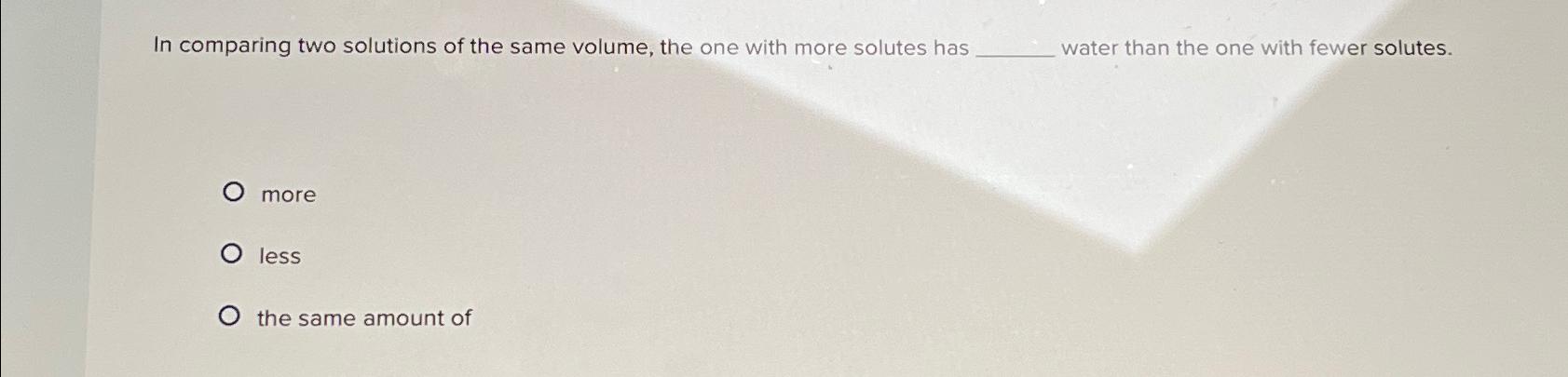 Solved In comparing two solutions of the same volume, the | Chegg.com