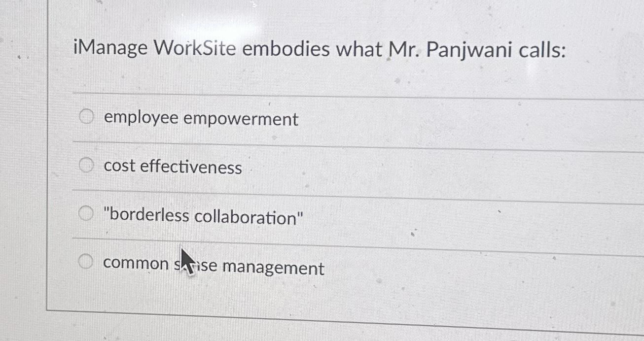Solved iManage WorkSite embodies what Mr. ﻿Panjwani | Chegg.com