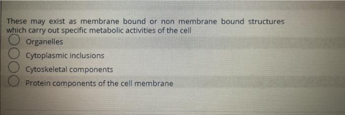 Solved These may exist as membrane bound or non membrane | Chegg.com