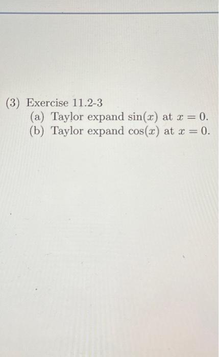 Solved (3) Exercise 11.2-3 (a) Taylor expand sin(x) at x=0. | Chegg.com