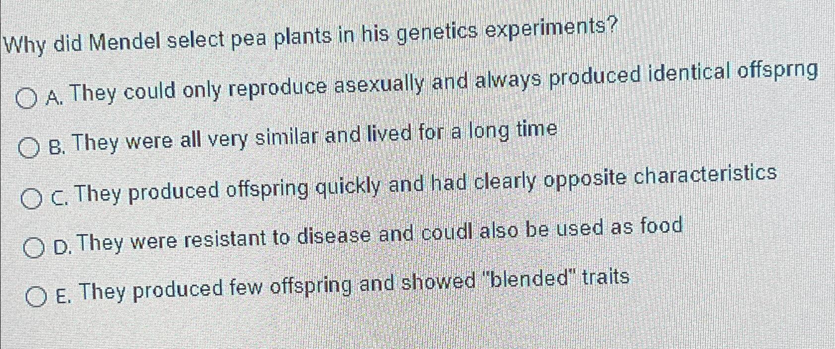 Solved Why did Mendel select pea plants in his genetics | Chegg.com