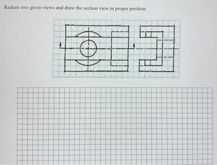 Solved Redraw two given views and draw the section view in | Chegg.com