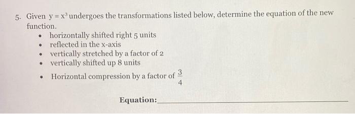 Solved 5. Given y = x® undergoes the transformations listed | Chegg.com