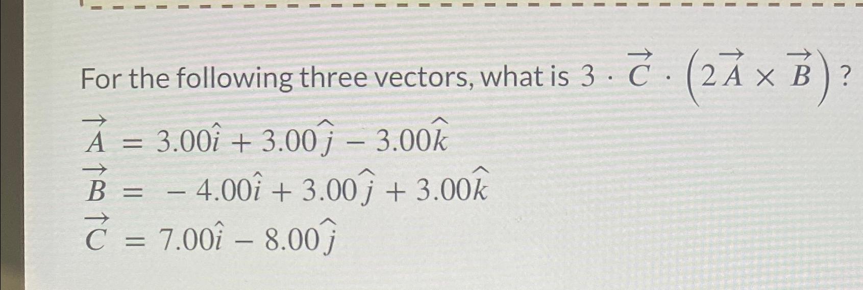 Solved For the following three vectors, what is | Chegg.com
