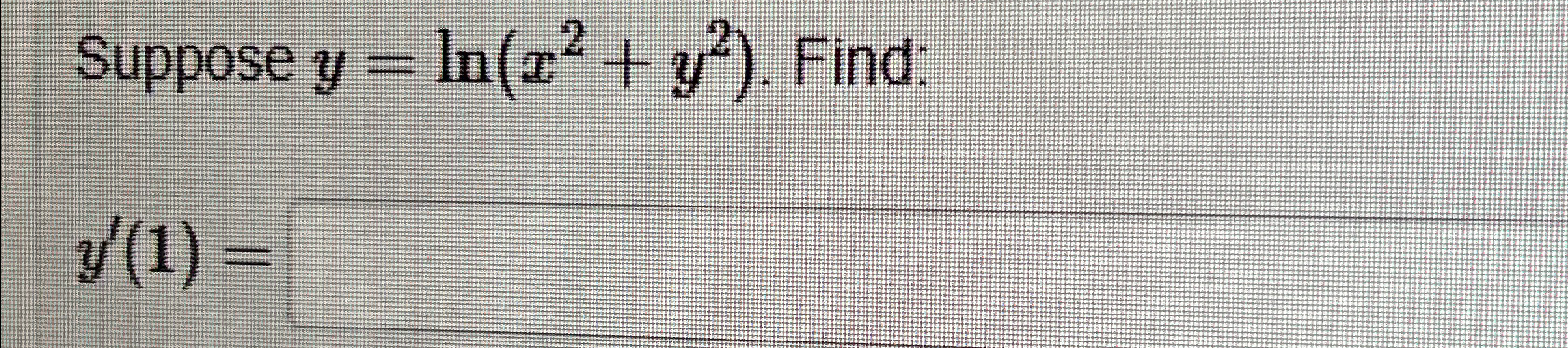 Solved Suppose y=ln(x2+y2). ﻿Find:y'(1)= | Chegg.com