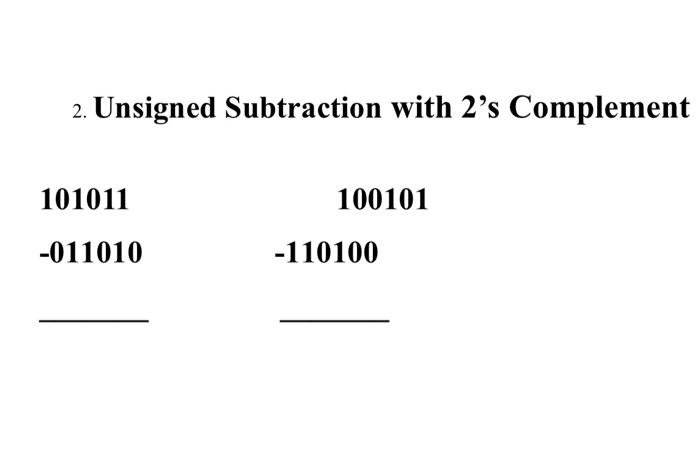 Solved 2. Unsigned Subtraction with 2's Complement | Chegg.com