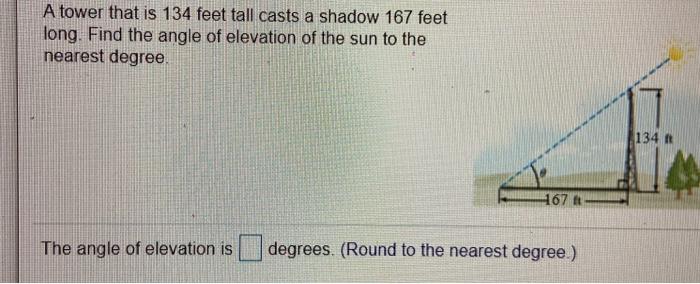 Solved A tower that is 134 feet tall casts a shadow 167 feet | Chegg.com