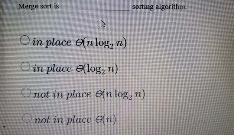 Solved Merge sort is sorting algorithm. O in place O(n log, | Chegg.com