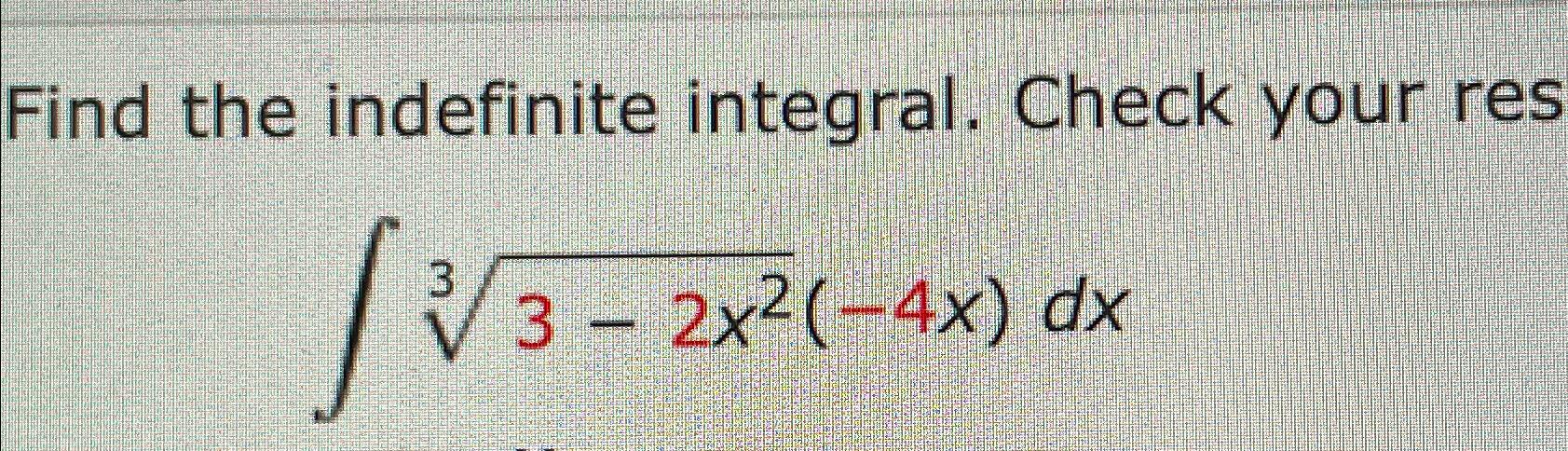 Solved Find the indefinite integral. Check your results by | Chegg.com