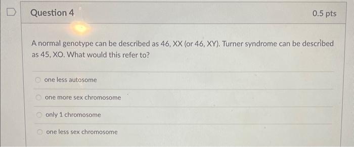Solved A normal genotype can be described as 46,XX (or 46,XY | Chegg.com
