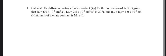 Solved 1. Calculate the diffusion controlled rate constant | Chegg.com