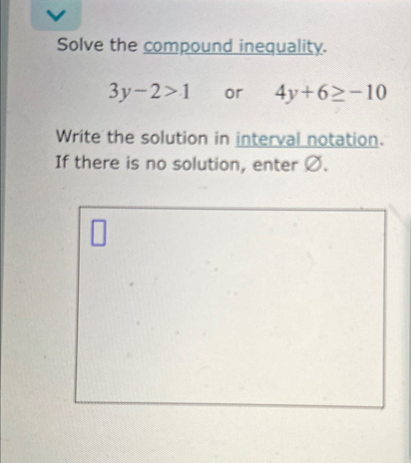 Solved Solve the compound inequality.3y-2>1 or 4y+6≥-10Write | Chegg.com
