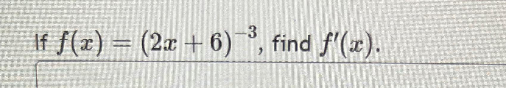 Solved If f(x)=(2x+6)-3, ﻿find f'(x) | Chegg.com