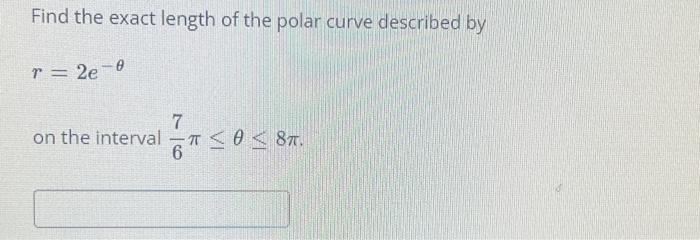 Solved Find the exact length of the polar curve described by | Chegg.com