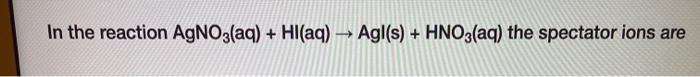 Solved In the reaction AgNO3(aq) + Hl(aq) → Agl(s) + | Chegg.com