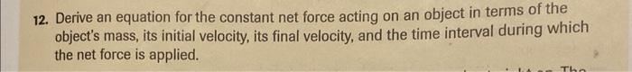 Solved 12. Derive an equation for the constant net force | Chegg.com