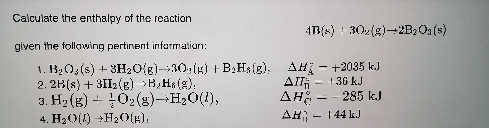 Solved Calculate the enthalpy of the reaction 4 B( s)+3O2( | Chegg.com