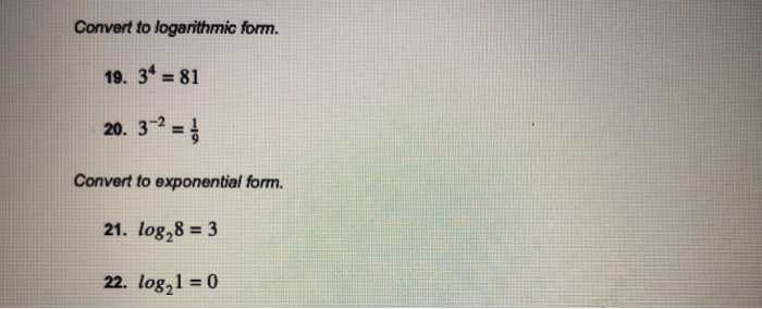 Solved Convert to logarithmic form. 19. 34 = 81 20. 3-2 = | Chegg.com