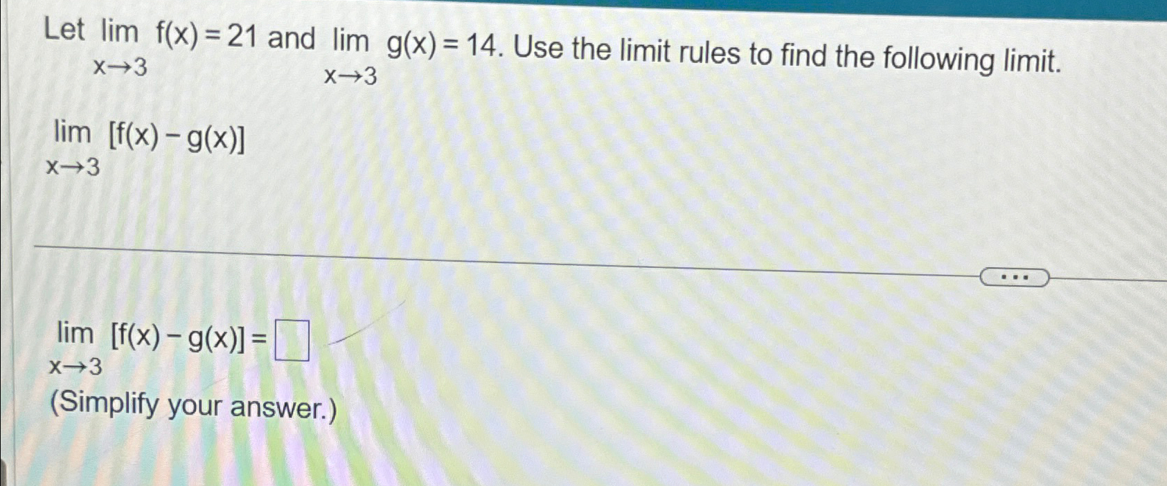Solved Let limx→3f(x)=21 ﻿and limx→3g(x)=14. ﻿Use the limit | Chegg.com