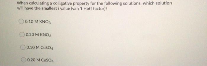 Solved When calculating a colligative property for the | Chegg.com