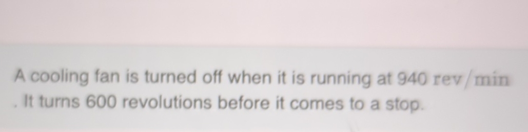 Solved A cooling fan is turned off when it is running at | Chegg.com