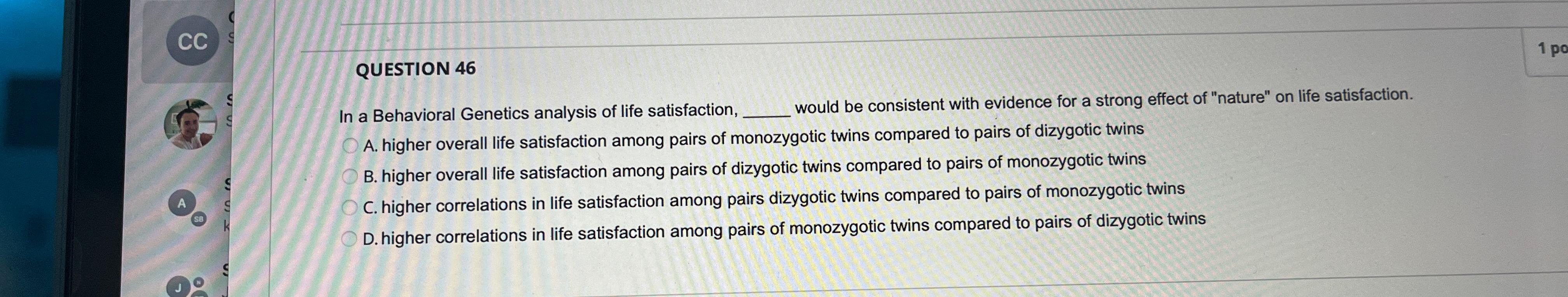 Solved QUESTION 46In a Behavioral Genetics analysis of life | Chegg.com