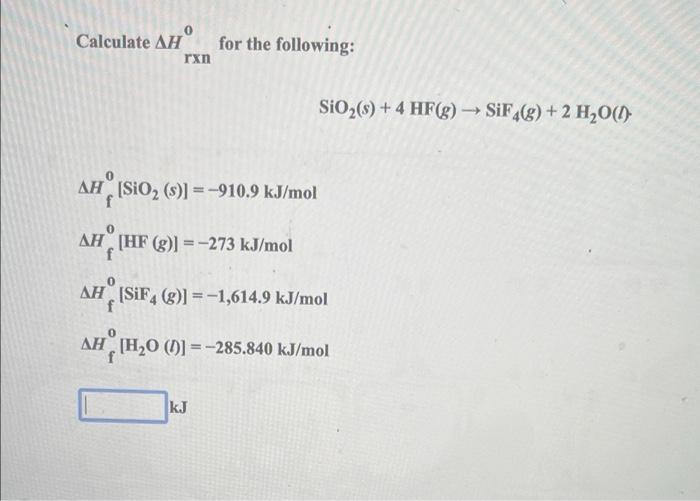 Solved 0 Calculate AH rxn for the following: SiO2() + 4 | Chegg.com