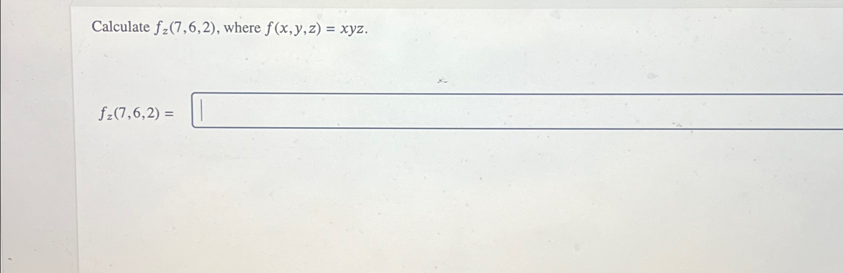 Solved Calculate fz(7,6,2), ﻿where f(x,y,z)=xyz.fz(7,6,2)= | Chegg.com
