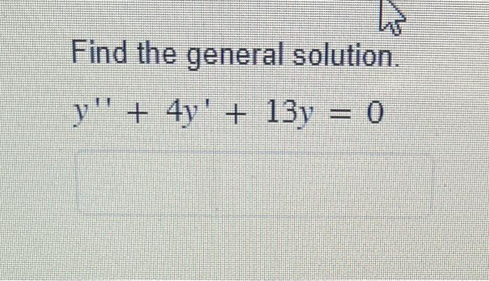 Solved Find the general solution y′′+4y′+13y=0 | Chegg.com