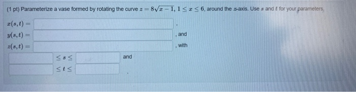 Solved (1 pt) Parameterize a vase formed by rotating the | Chegg.com