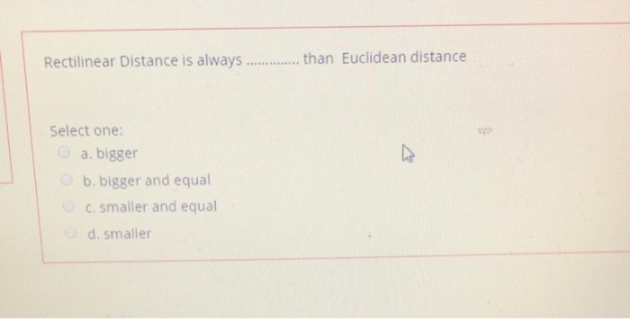 Solved Rectilinear Distance is always ............... than | Chegg.com