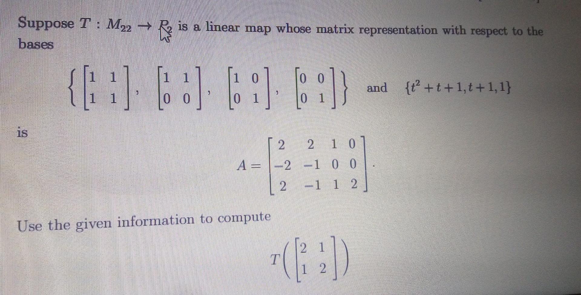 Solved Suppose T : M22 — bases 2 is a linear map whose | Chegg.com