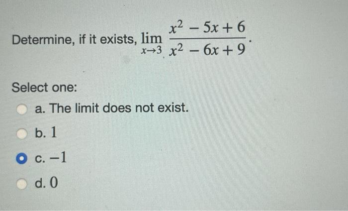 Solved Determine, if it exists, limx→3x2−6x+9x2−5x+6 Select | Chegg.com