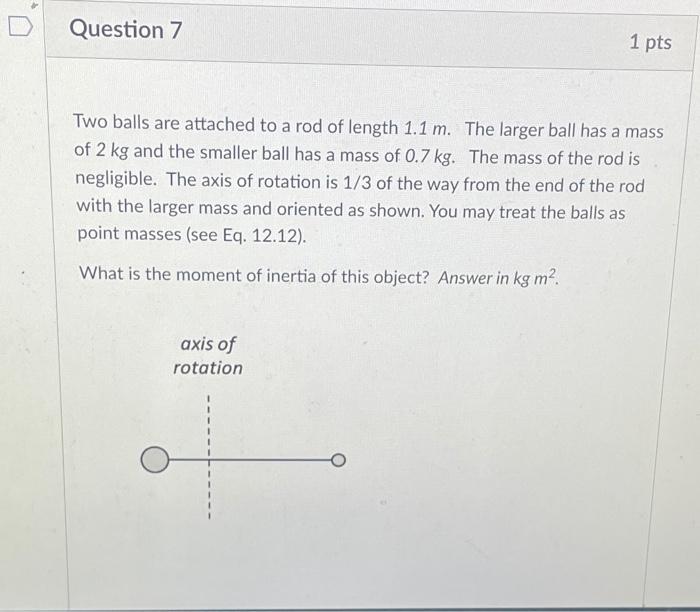 Solved Question 7 1 pts a Two balls are attached to a rod of | Chegg.com