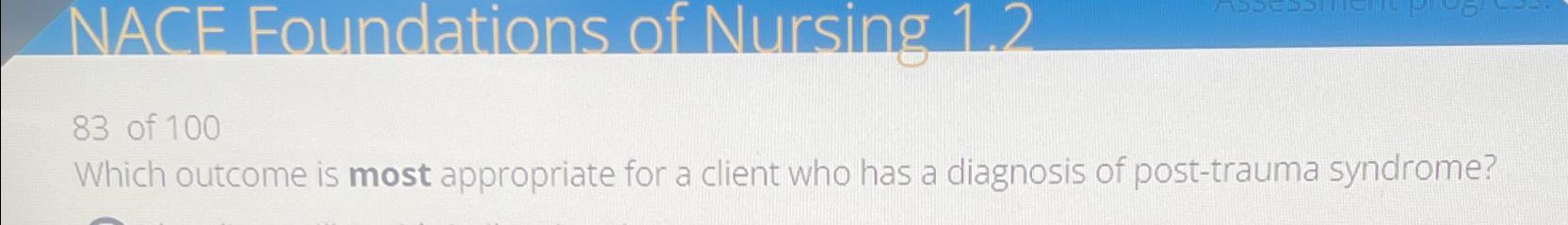Solved NACF Foundations of Nursing 1.283 ﻿of 100Which | Chegg.com