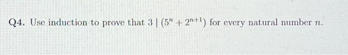 Solved Q4. Use induction to prove that 3∣(5n+2n+1) for every | Chegg.com