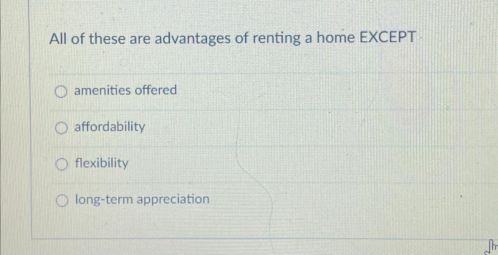 Solved All of these are advantages of renting a home | Chegg.com