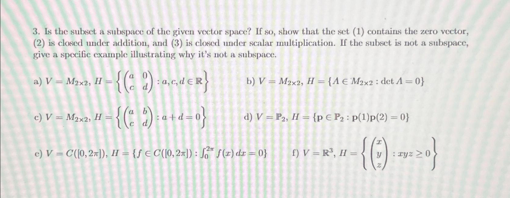 Solved Is the subset a subspace of the given vector space? | Chegg.com