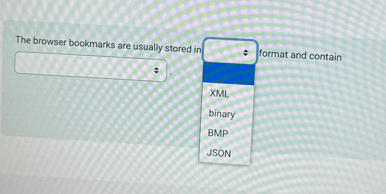 Solved The browser bookmarks are usually stored in format | Chegg.com