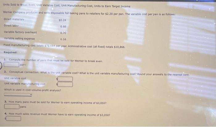 Solved Units Sold to Break Even, Unit Variable Cost, Unit | Chegg.com