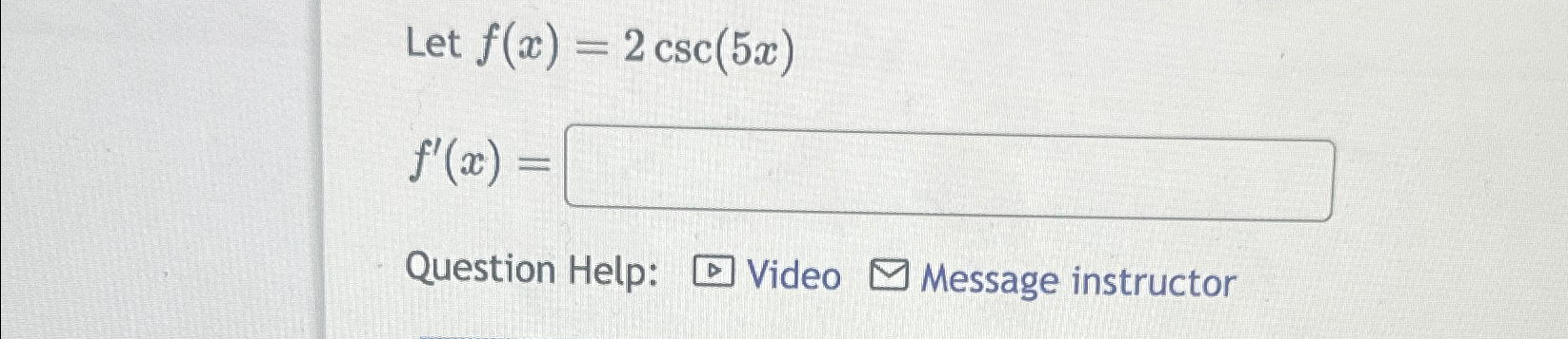 Solved Let f(x)=2csc(5x)f'(x)=Question Help:VideoMessage | Chegg.com